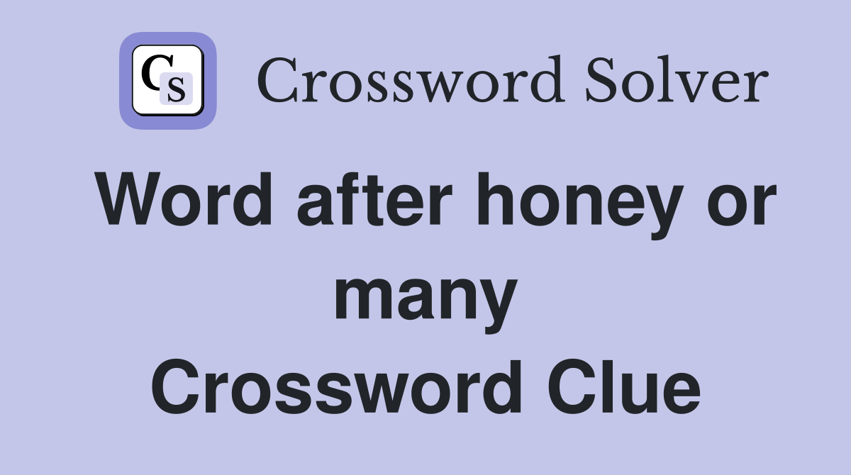 Word after honey or many - Crossword Clue Answers - Crossword Solver